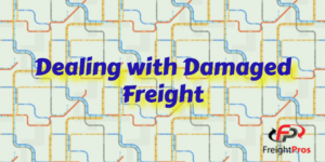 Dealing with Damaged Freight & Keeping Your LTL Shipments Safe
