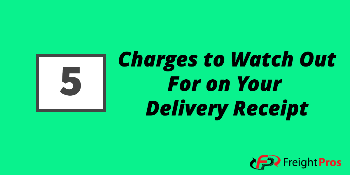 5 Charges to Watch Out For on Your Delivery Receipt